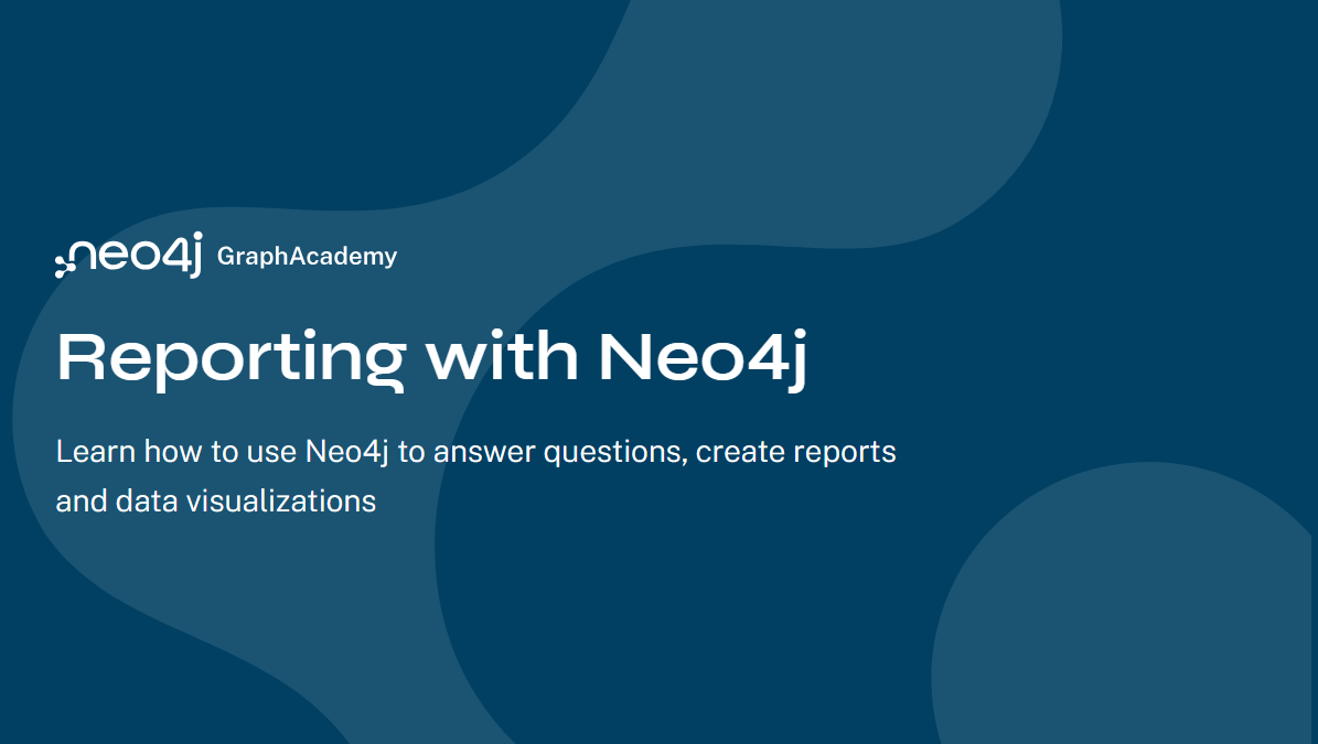 Reporting with Neo4j Courses | Free Neo4j Courses from GraphAcademy