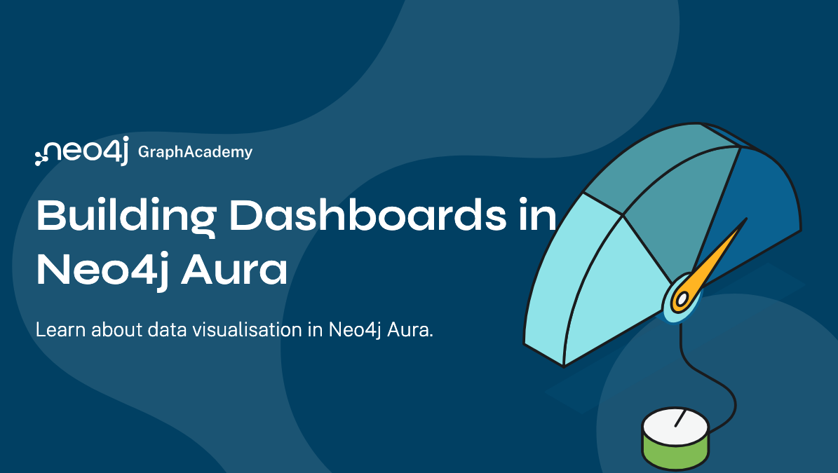 Building Dashboards with Neo4j Aura | Foundational | Free Neo4j Courses from GraphAcademy