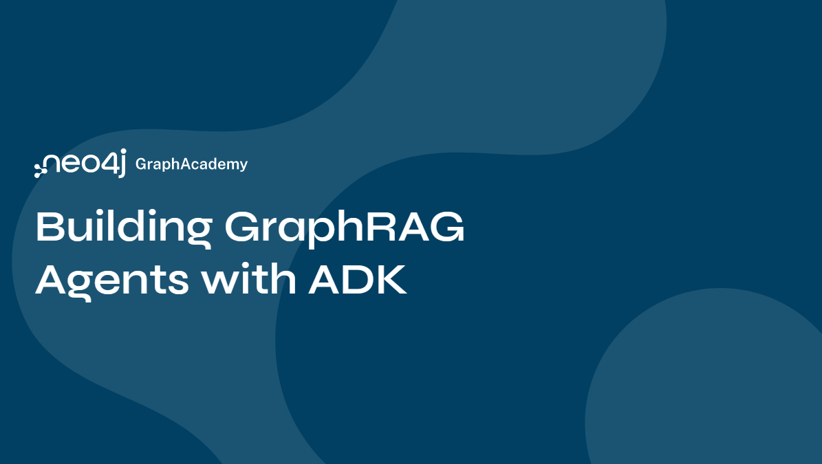 Building GraphRAG Agents with ADK | Generative AI | Free Neo4j Courses ...