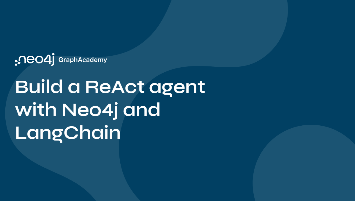 Build a ReAct agent with Neo4j and LangChain | GenAI | Free Neo4j ...