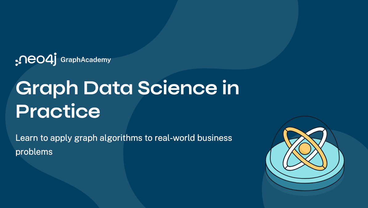 Graph Data Science in Practice | Developing Practitioner Skills in ...