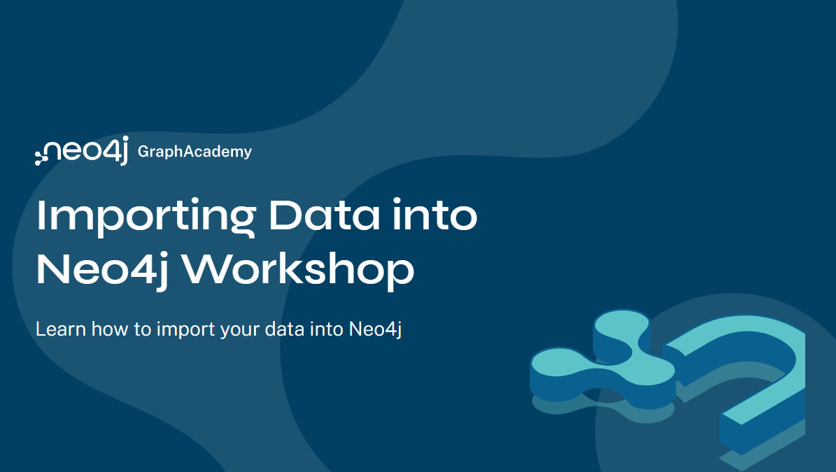 Importing Data into Neo4j Workshop | Workshops | Free Neo4j Courses from GraphAcademy